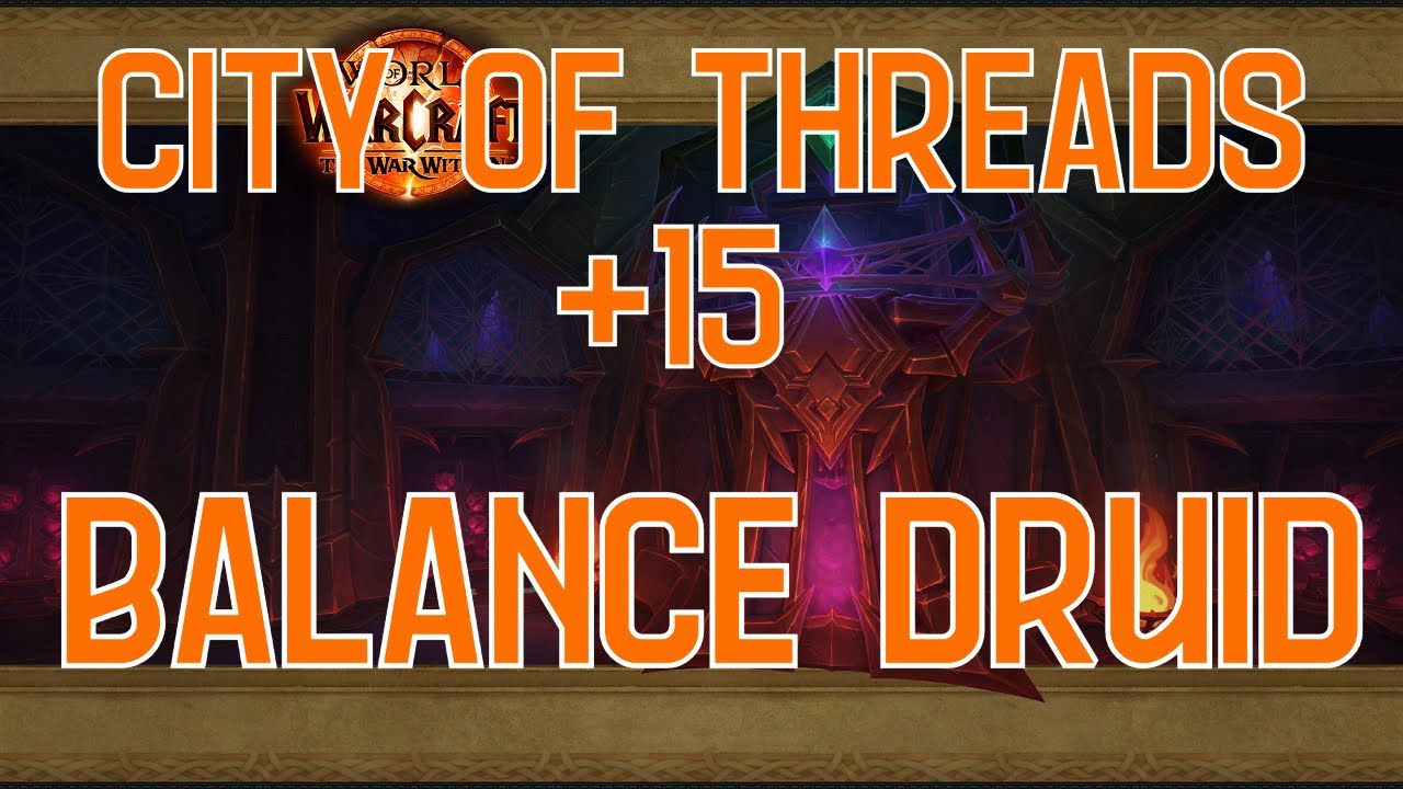 City of Threads +15 Balance Druid | The War Within M+ - YouTube