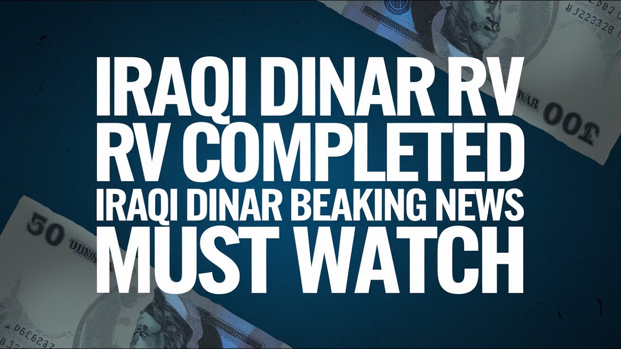 Iraqi Dinar 💥 RV Completed 💥 IRAQI DINAR BREAKING NEWS MUST WATCH - YouTube