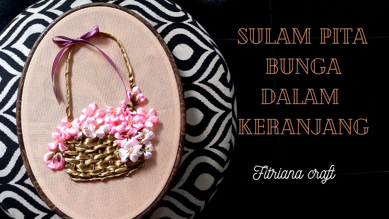 Tutorial Sulam Pita Bunga Dalam Keranjang || flower ribbon embroidery ...