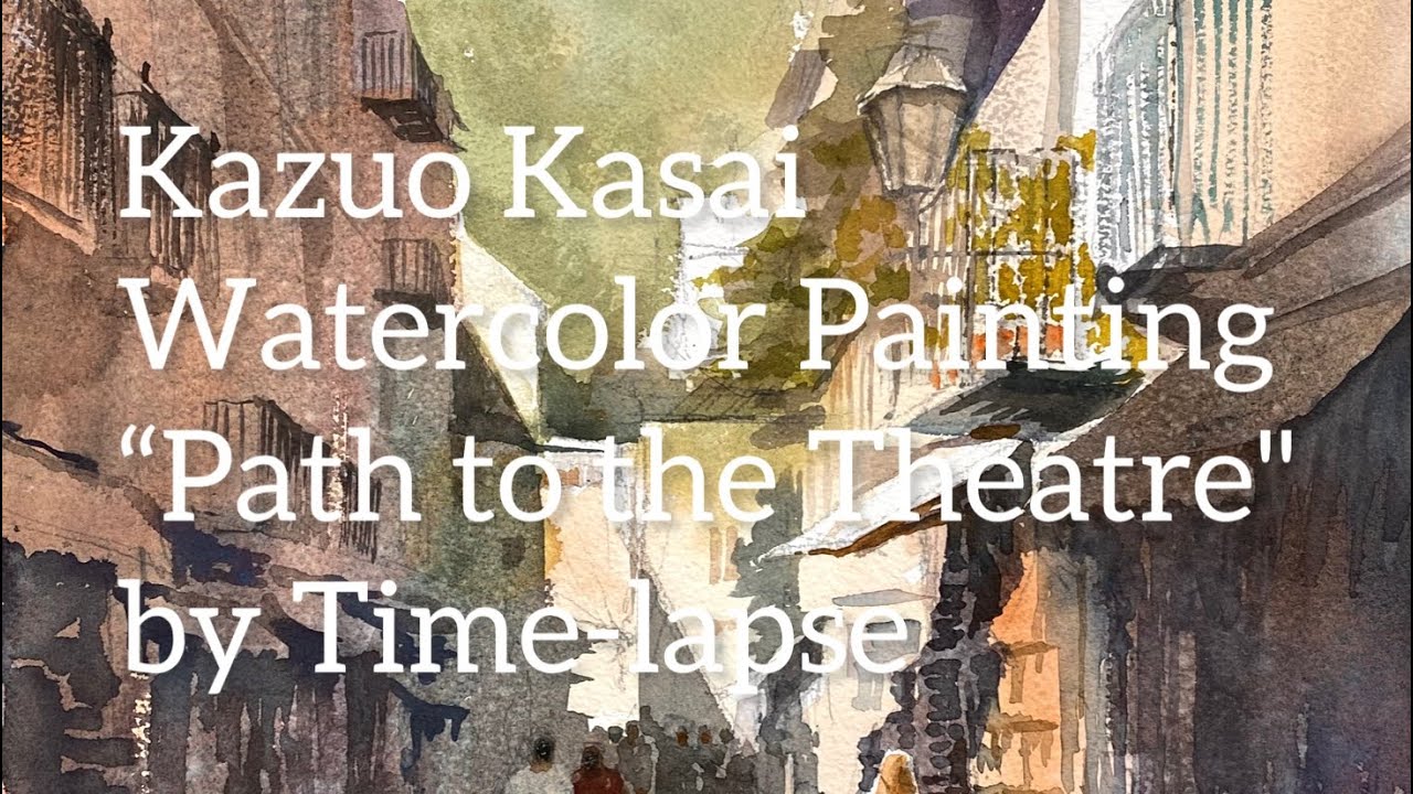 Kazuo Kasai Watercolor Painting “Path to theTheatre" by Time-lapse ...