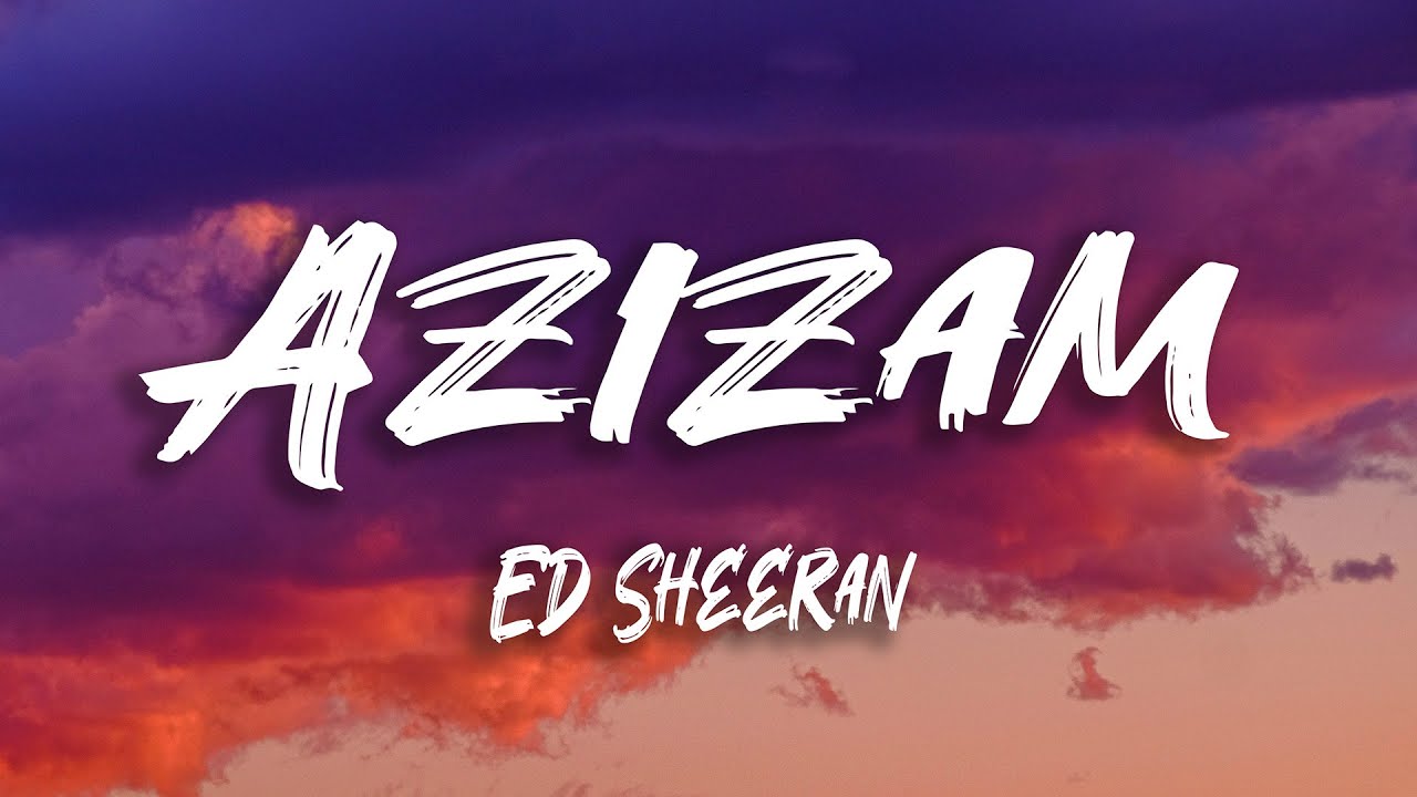 Ed Sheeran - Azizam (Lyrics) - YouTube
