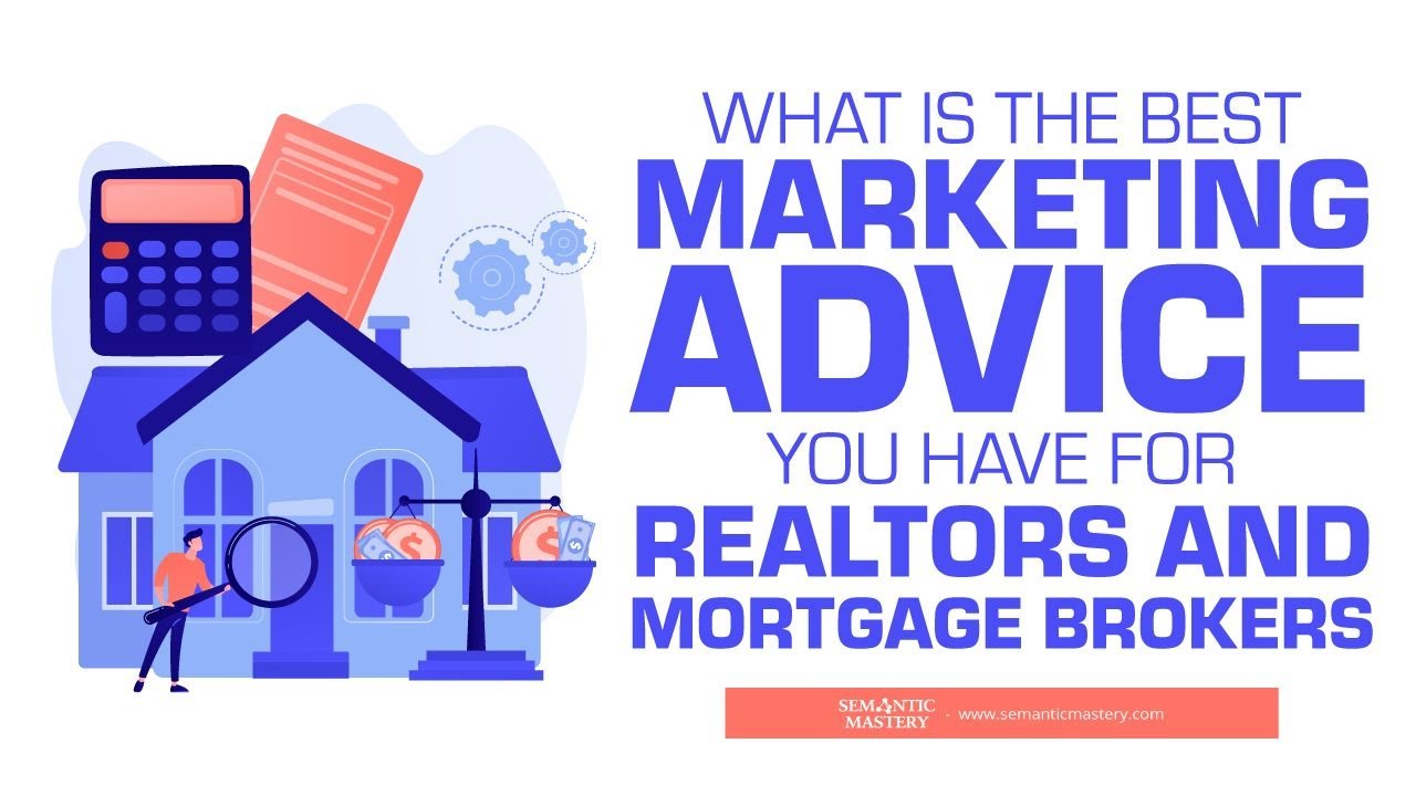 What Is The Best Marketing Advice You Have For Realtors And Mortgage ...
