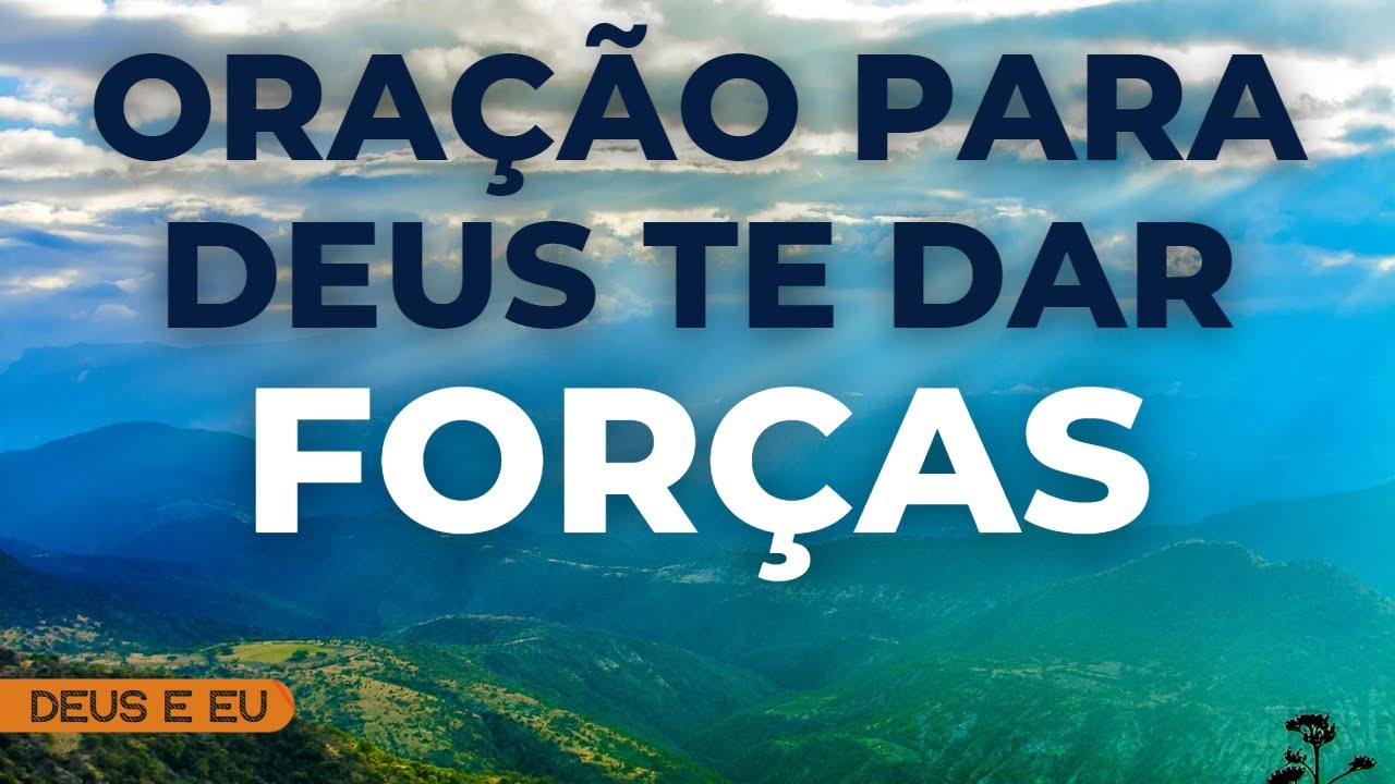 ORAÇÃO FORTE E PODEROSA PARA DEUS TE DAR FORÇAS - YouTube Music