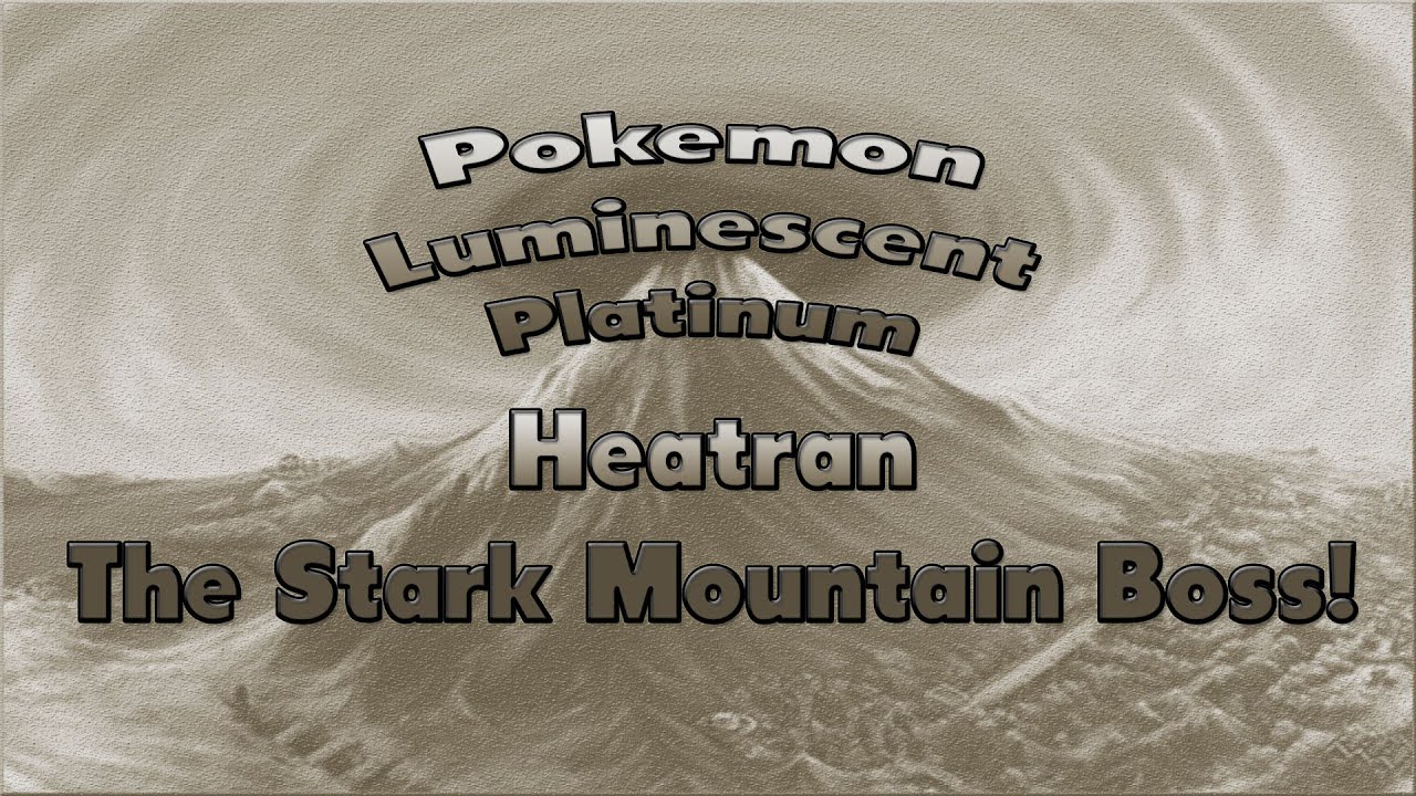 Pokemon Luminescent Platinum. EP27. Heatran The Stark Mountain Boss ...