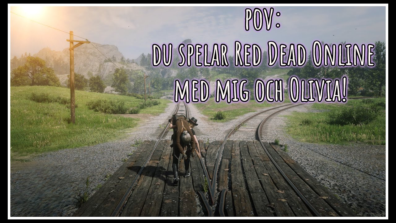POV: Du spelar Red Dead Online med mig och Olivia! - YouTube