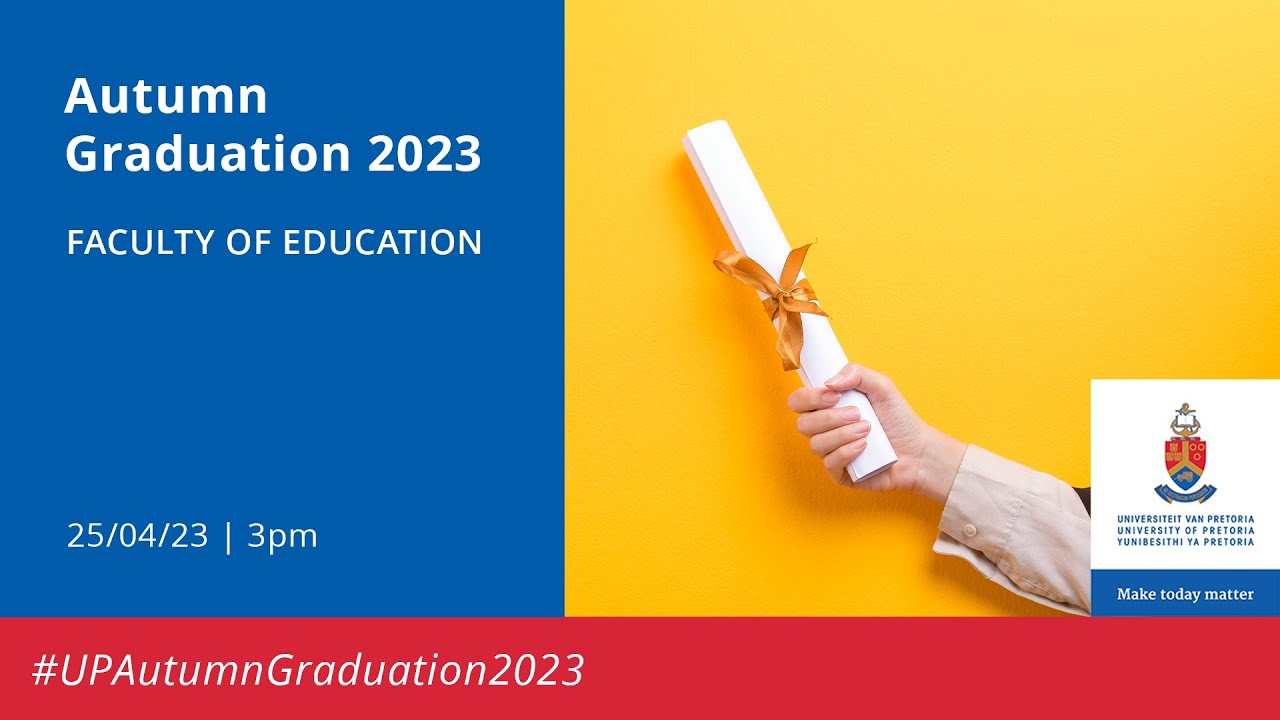 UP Autumn Graduation | Faculty of Education 25 April 2023 15:00 - YouTube