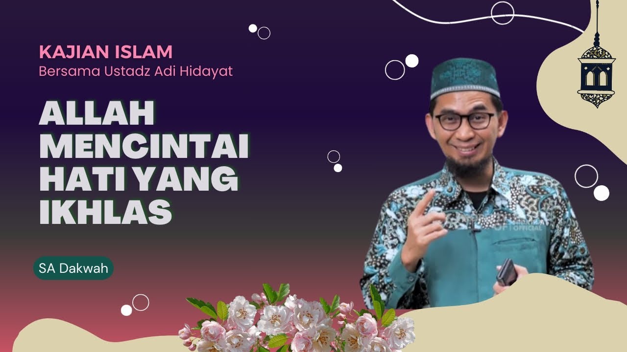 Allah Mencintai Hati Yang Ikhlas || Ustadz Adi Hidayat #kajianislam ...