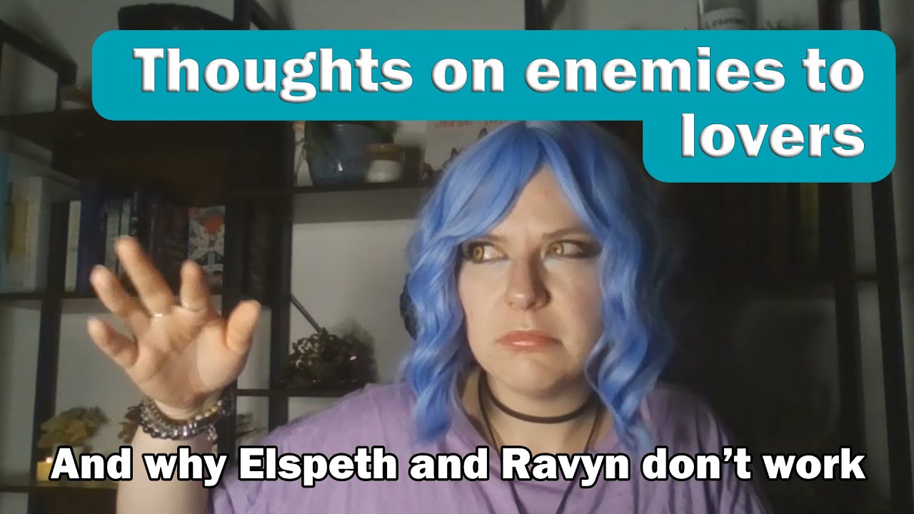 Why Elspeth and Ravyn don't work - Thoughts on Enemies to Lovers - YouTube
