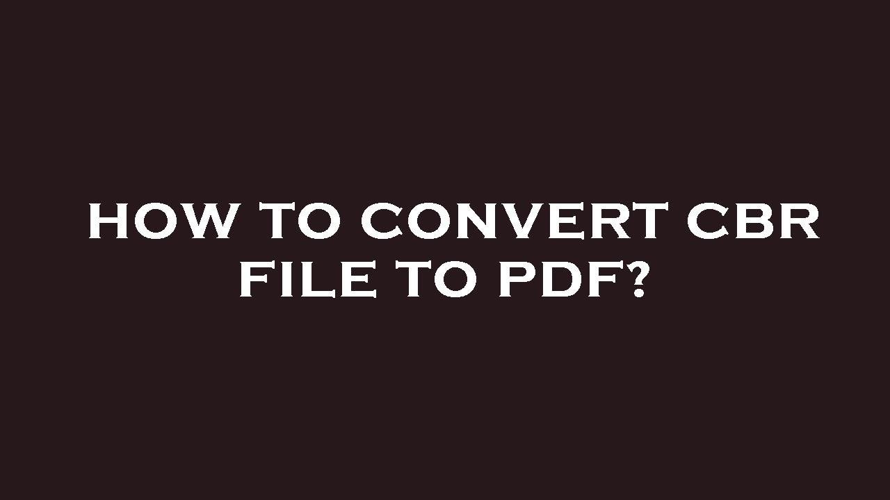 How to convert cbr file to pdf? - YouTube