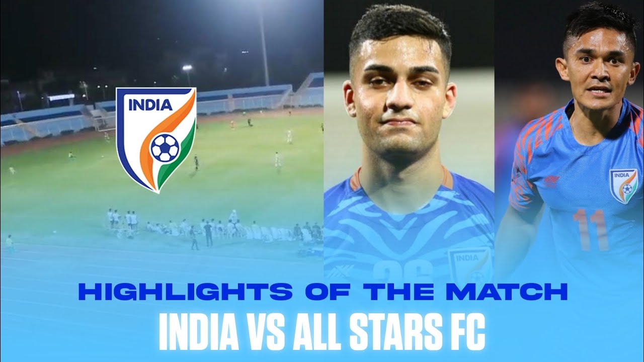 India vs All Stars FC || Friendly Match Highlights || Indian Football ...