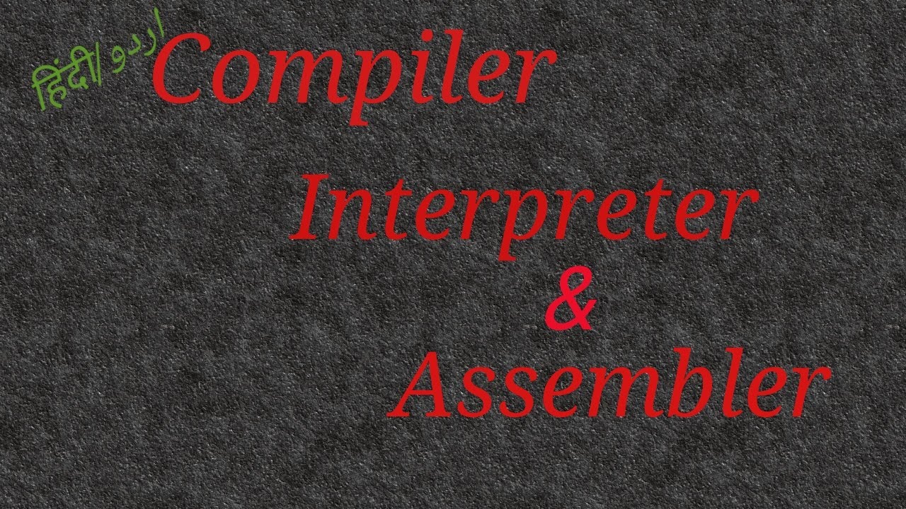 Compiler Vs Interpreter vs Assembler in Urdu / Hindi - YouTube
