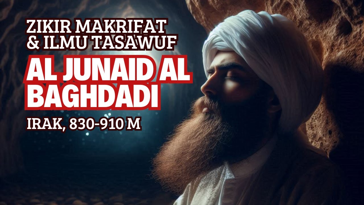 ZIKIR MAKRIFAT DAN TASAWUF AL JUNAID AL BAGHDADI, IMAM & SULTAN BAGHDAD (830-910 M) - YouTube