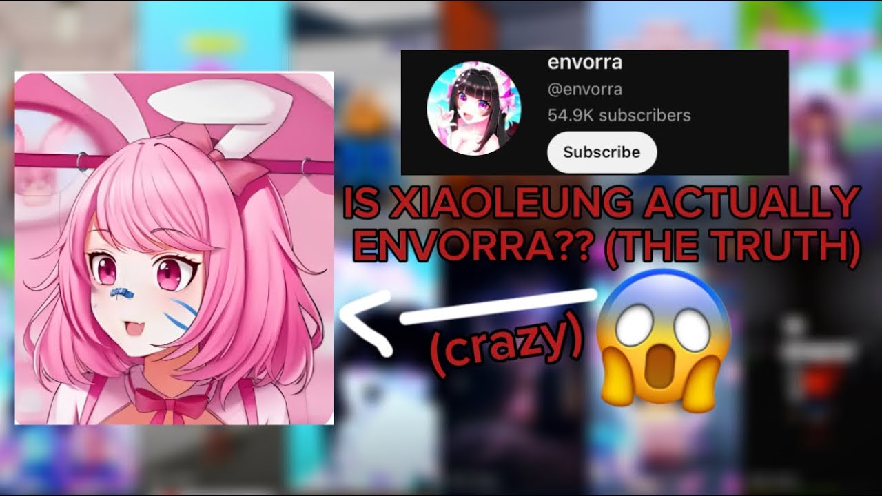 IS XIAOLEUNG ACTUALLY ENVORRA!? (THE TRUTH) - YouTube