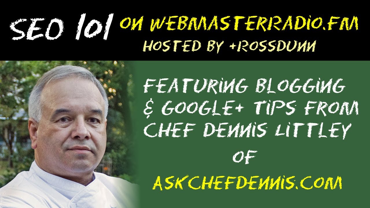 SEO 101 Hangout with Chef Dennis Littley to Discuss Blogging & Google ...
