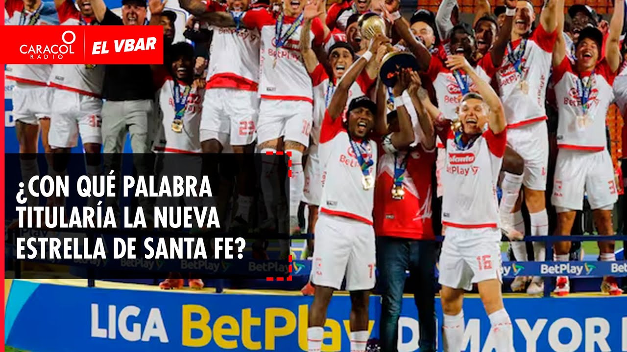 🔴 EL VBAR - ¿Con qué palabra titularía la nueva estrella de Santa Fe? - YouTube