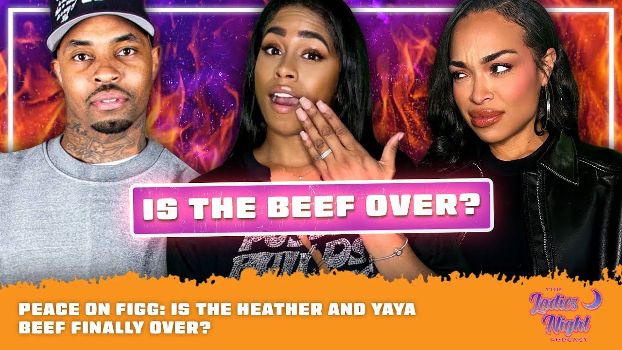 Peace On Figg: Is The Heather and Yaya Beef Finally Over? - YouTube