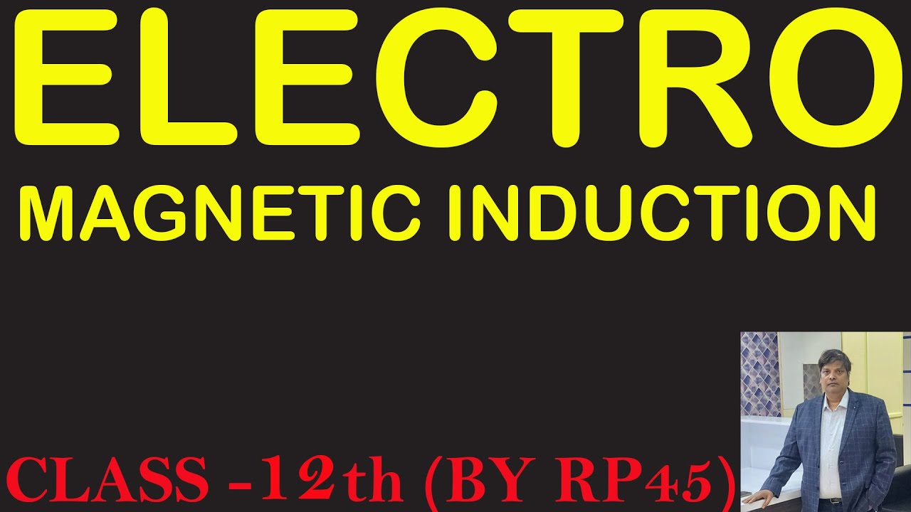 ELECTRO MAGNETIC INDUCTION ( CLASS 12) - YouTube