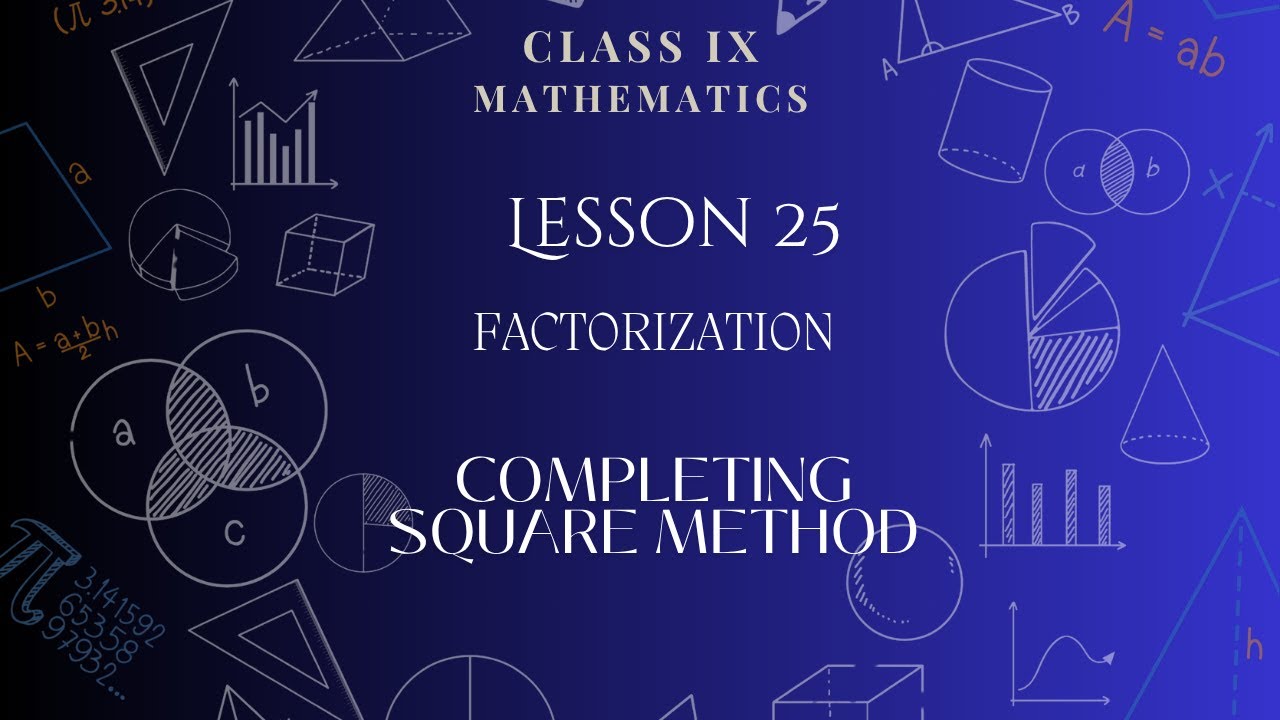 Class IX, Mathematics, "Factorization," Lesson 25, Completing Square ...