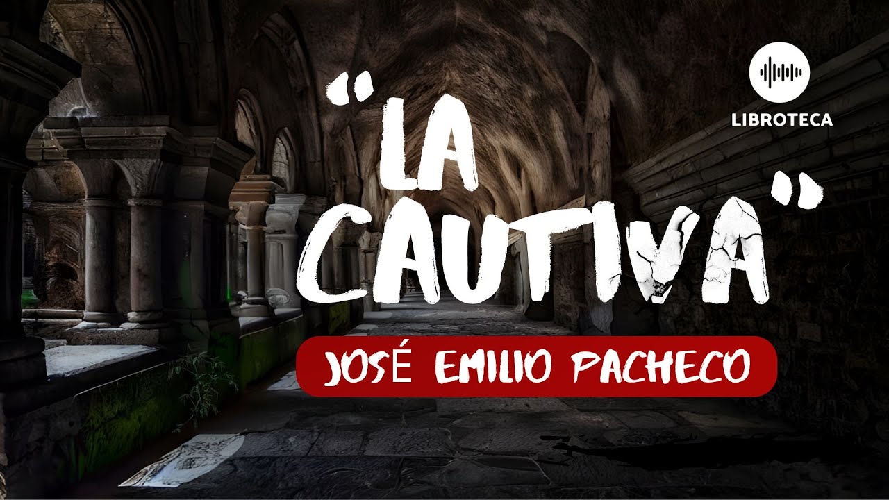 "La cautiva", de José Emilio Pacheco🏚️🎙️ (cuento completo) AUDIOLIBRO ...
