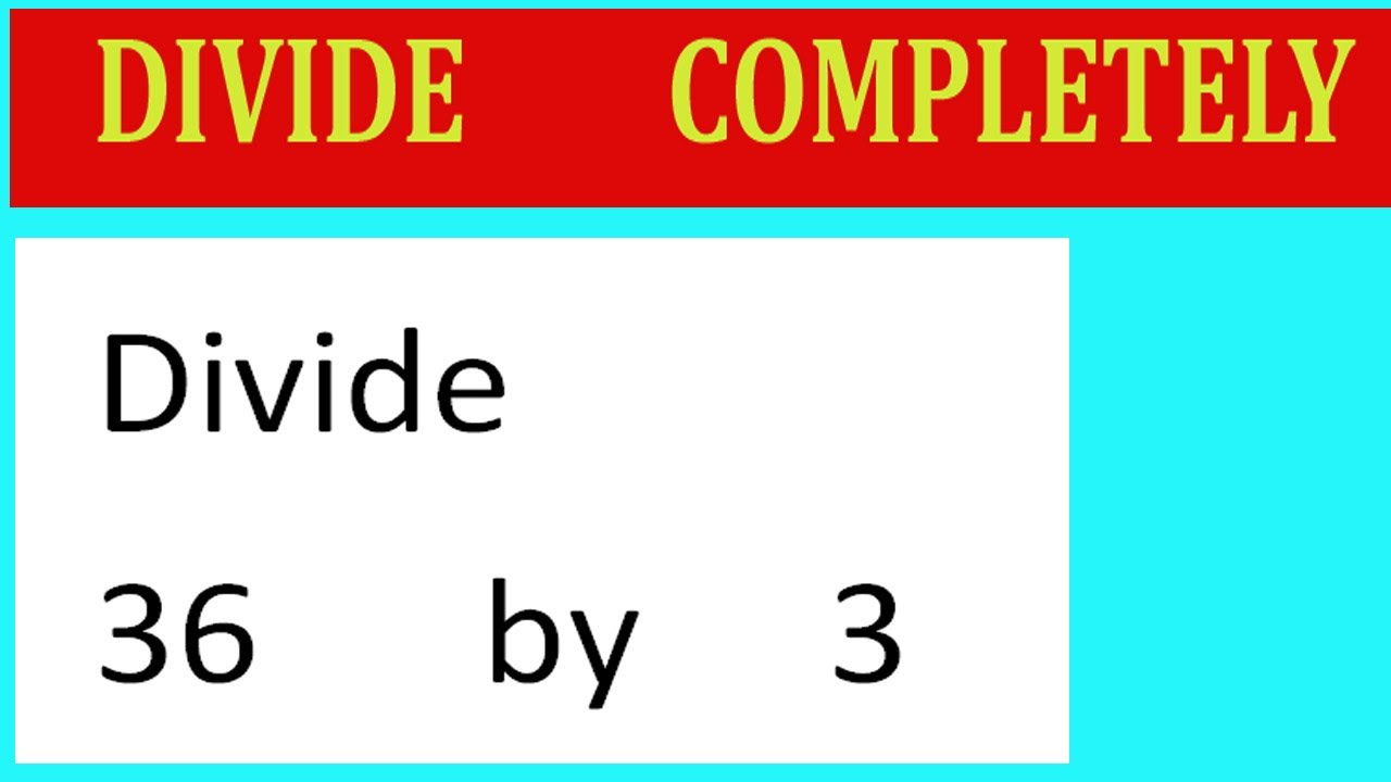 Divide 36 by 3 Divide completely - YouTube
