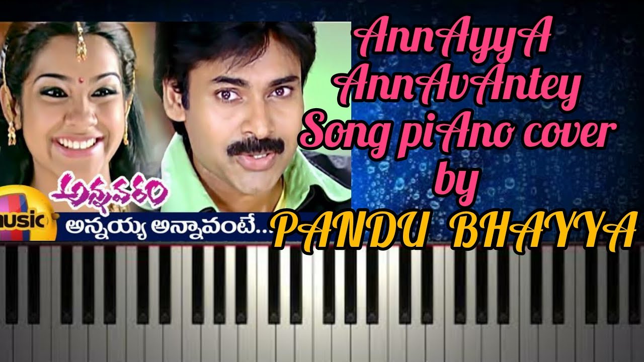 AnnAyyA AnnAvAntey song from AnnAvArAm movie piAno cover by PANDU ...