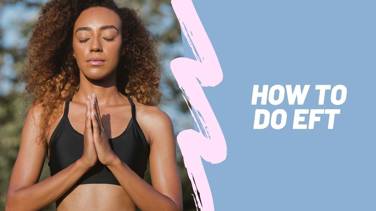 How To Do EFT Tapping YouTube How To Do EFT Tapping YouTube