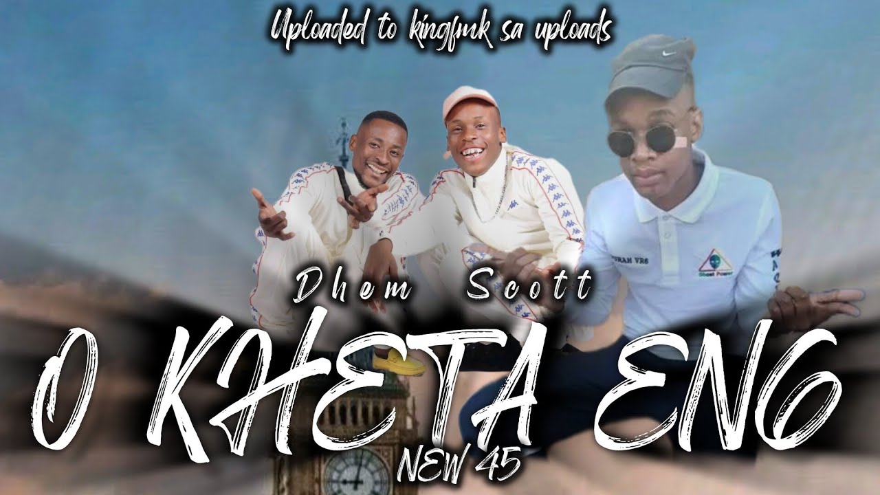 DHEM SCOTT - O KHETA ENG NEW45 [ MA ALI X VHURA & MAIFALA ] ] - YouTube