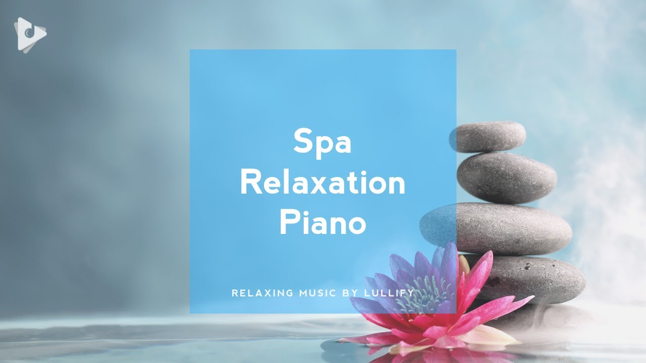 Spa Relaxation Piano - 80 Minutes of Piano for The Spa | Relaxing Music ...