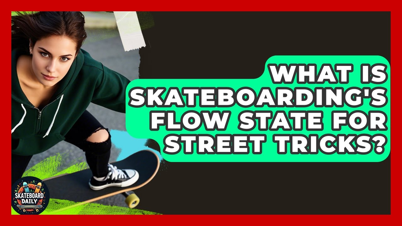 What Is Skateboarding's Flow State For Street Tricks? - Skateboard ...