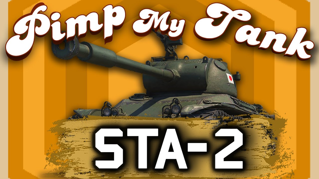 СЕГОДНЯ В Pimp My Tank - STA-2! ЯПОНСКИЙ ТРУДЯГА! ОБОРУДОВАНИЕ И НАВЫКИ ...