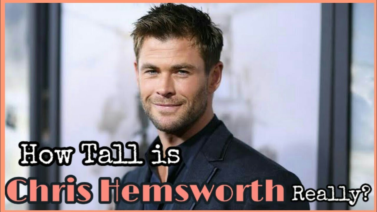 How Tall is Chris Hemsworth Really? Real Height of Chris Hemsworth ...