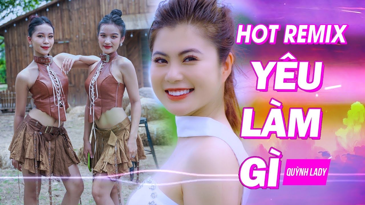 YÊU LÀM GÌ REMIX | MUSIC VIDEO | QUỲNH LADY X SONG ĐẠT MEDIA | Yêu làm ...
