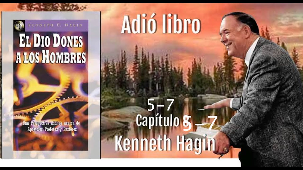 EL DIO DONES A LOS HOMBRES POR KENNETH HAGIN CAP 5 7 - YouTube