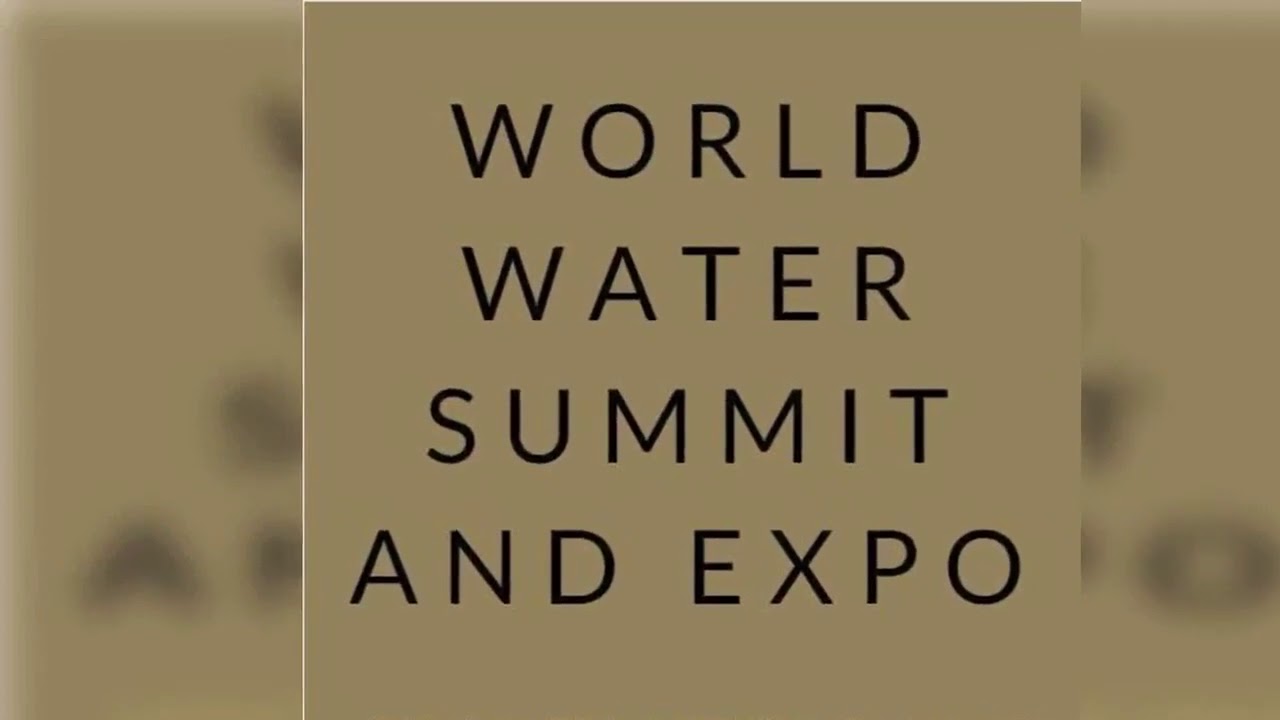 WORLD WATER SUMMIT AND EXPO - YouTube