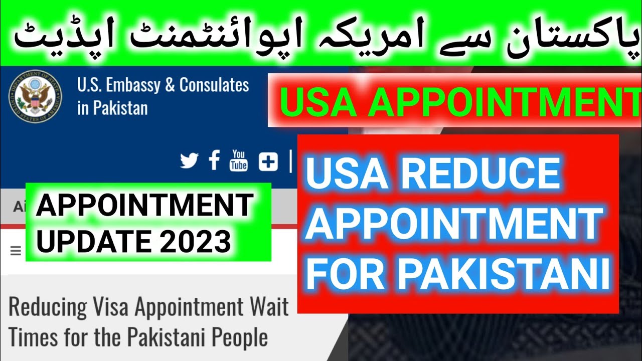 us embassy pakistan Appointment Time Reduce, USA Appointment New Update ...