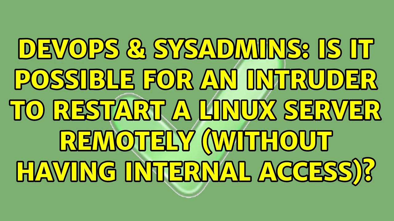 Is It Possible For An Intruder To Restart A Linux Server Remotely without Having Internal is-it-possible-for-an-intruder-to-restart-a-linux-server-remotely-without-having-internal