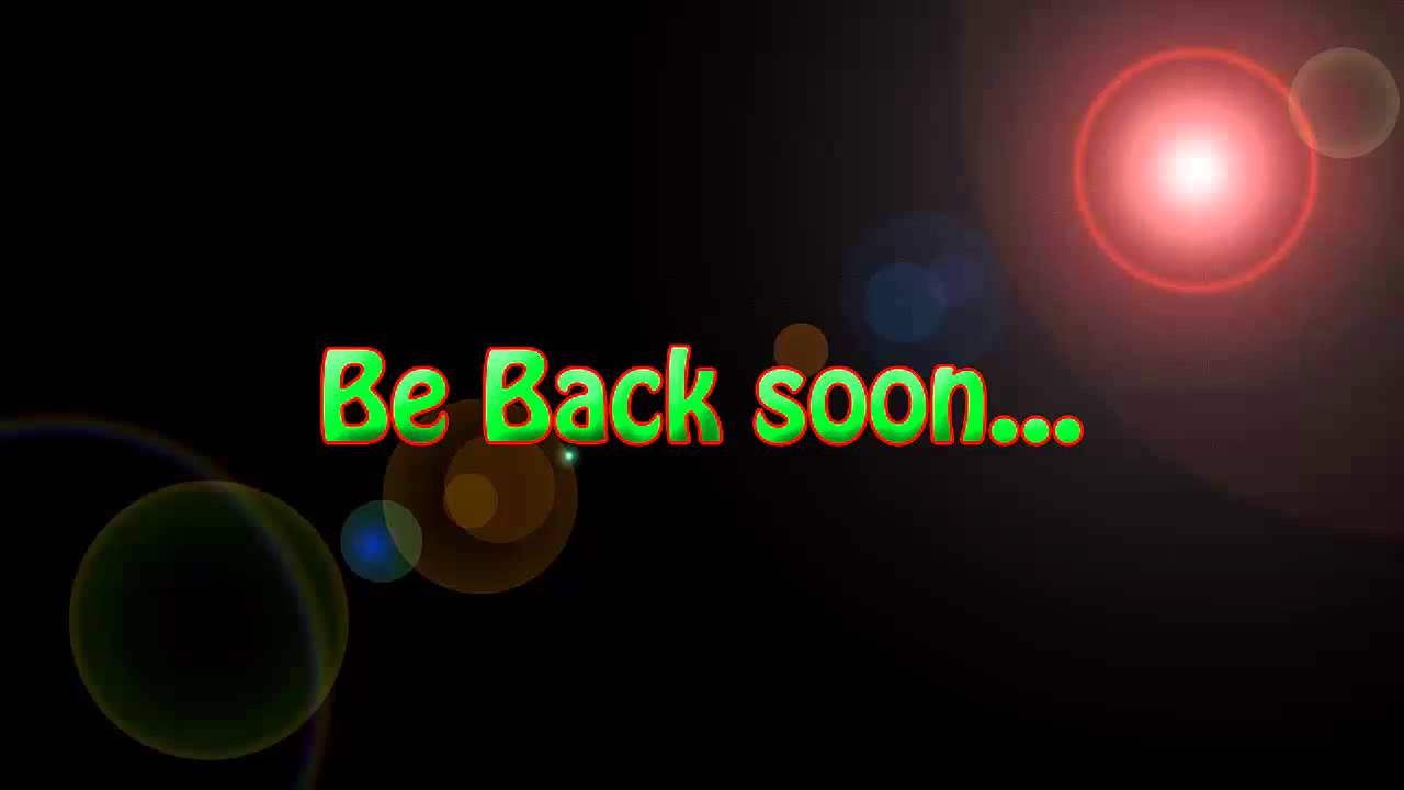 Be Back Soon.. - YouTube
