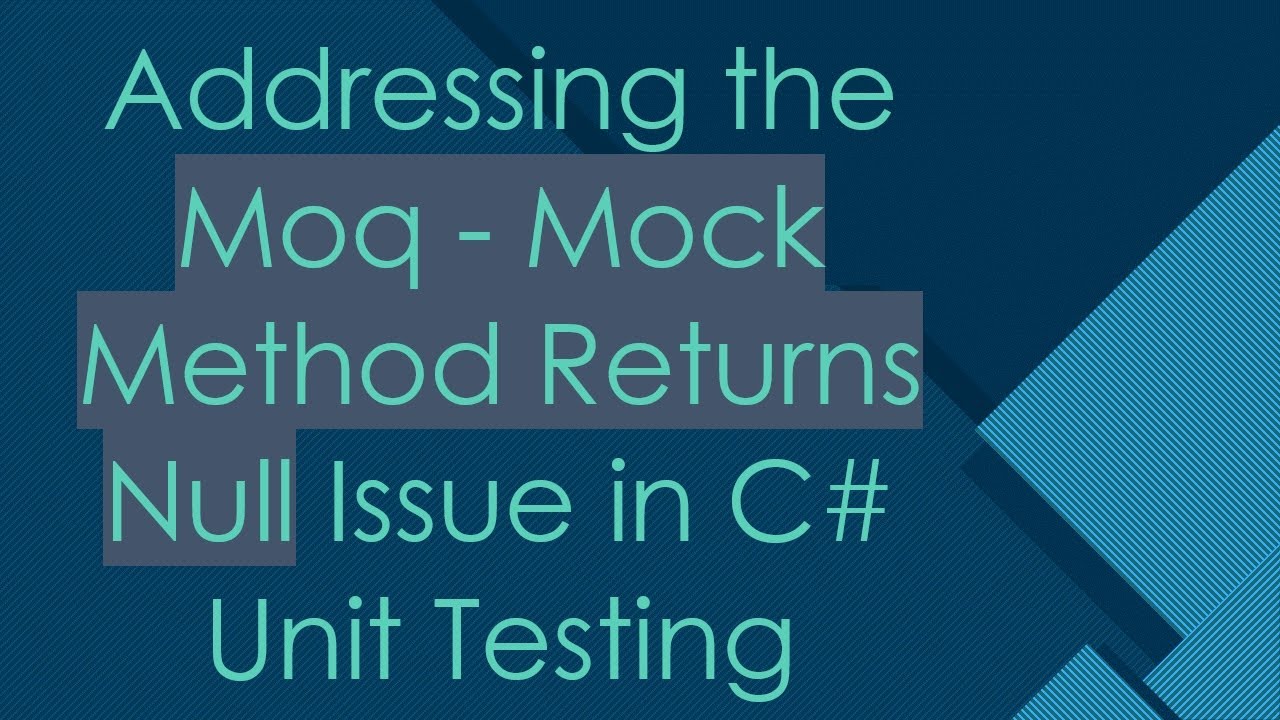 Addressing The Moq Mock Method Returns Null Issue In C Unit Testing Youtube