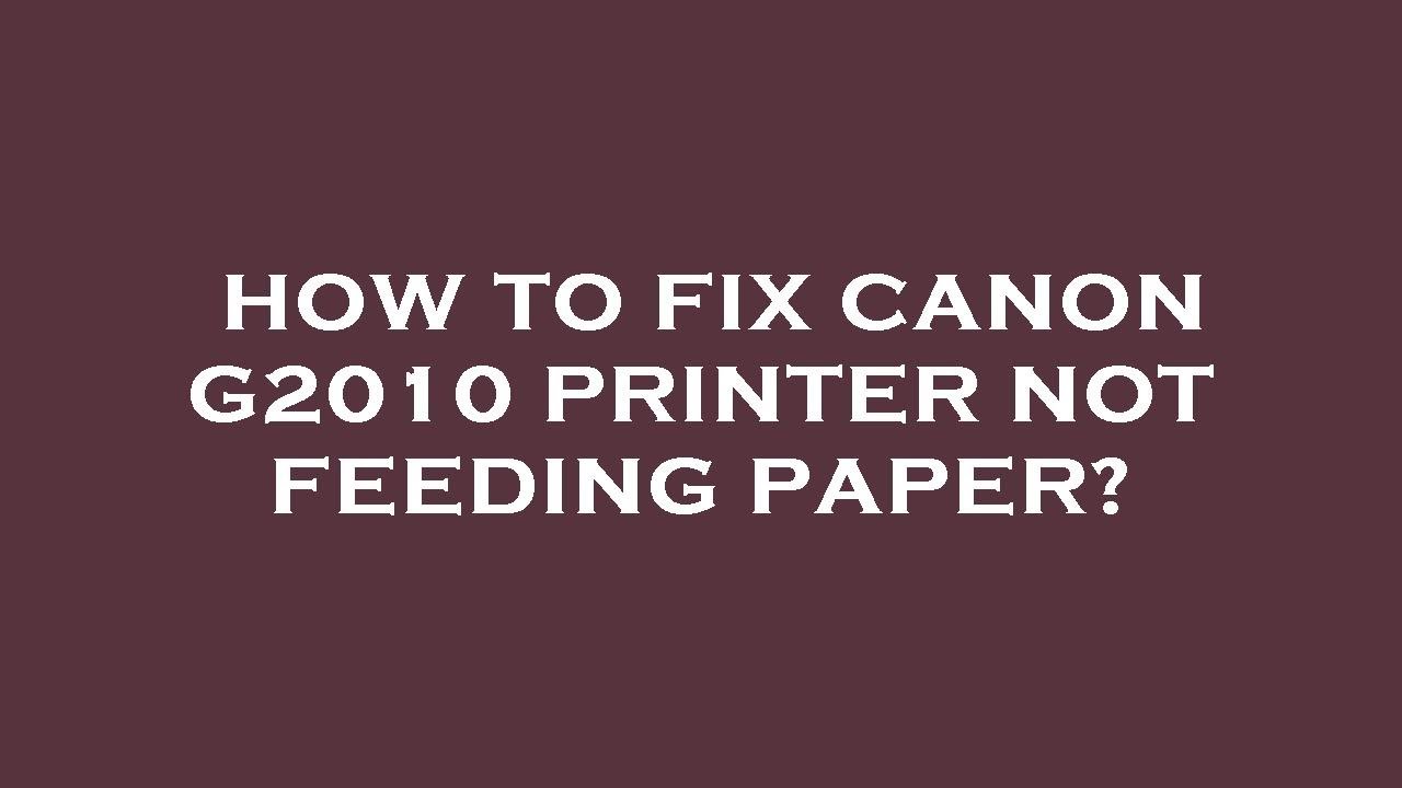 How To Fix Canon G2010 Printer Not Feeding Paper YouTube how-to-fix-canon-g2010-printer-not-feeding-paper-youtube