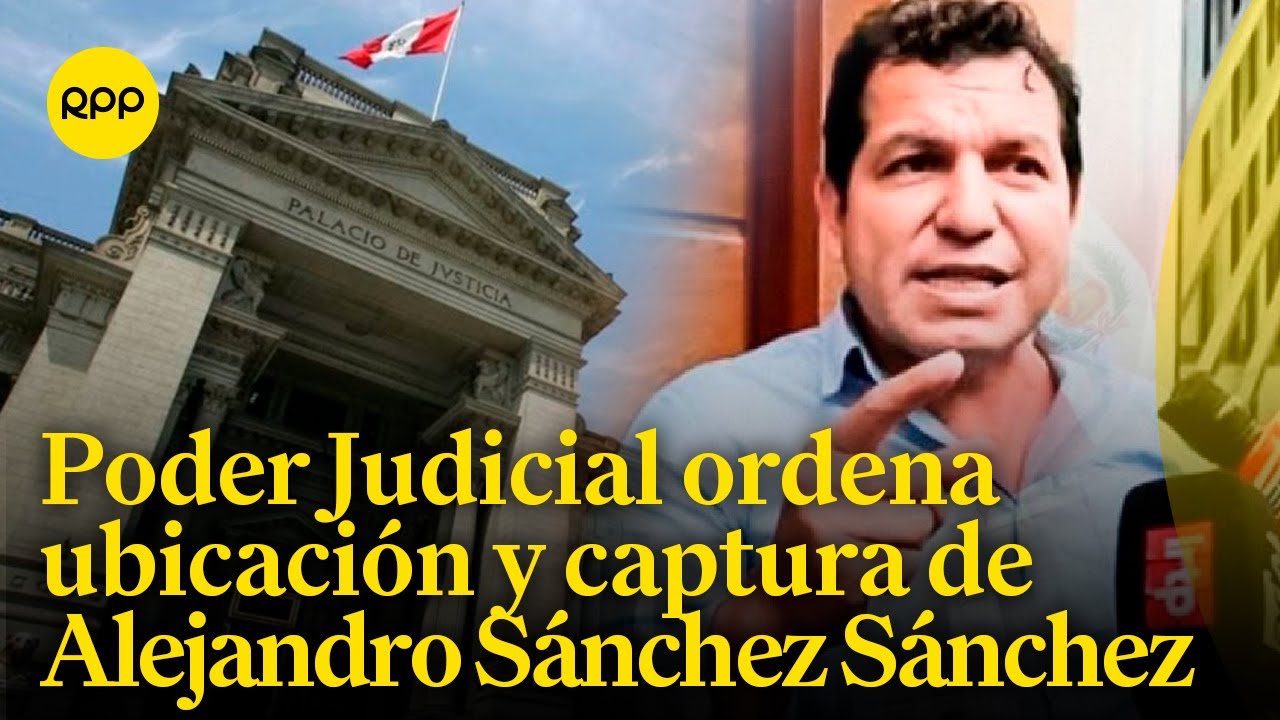 PJ ordena la inmediata ubicación y captura de Alejandro Sánchez Sánchez - YouTube
