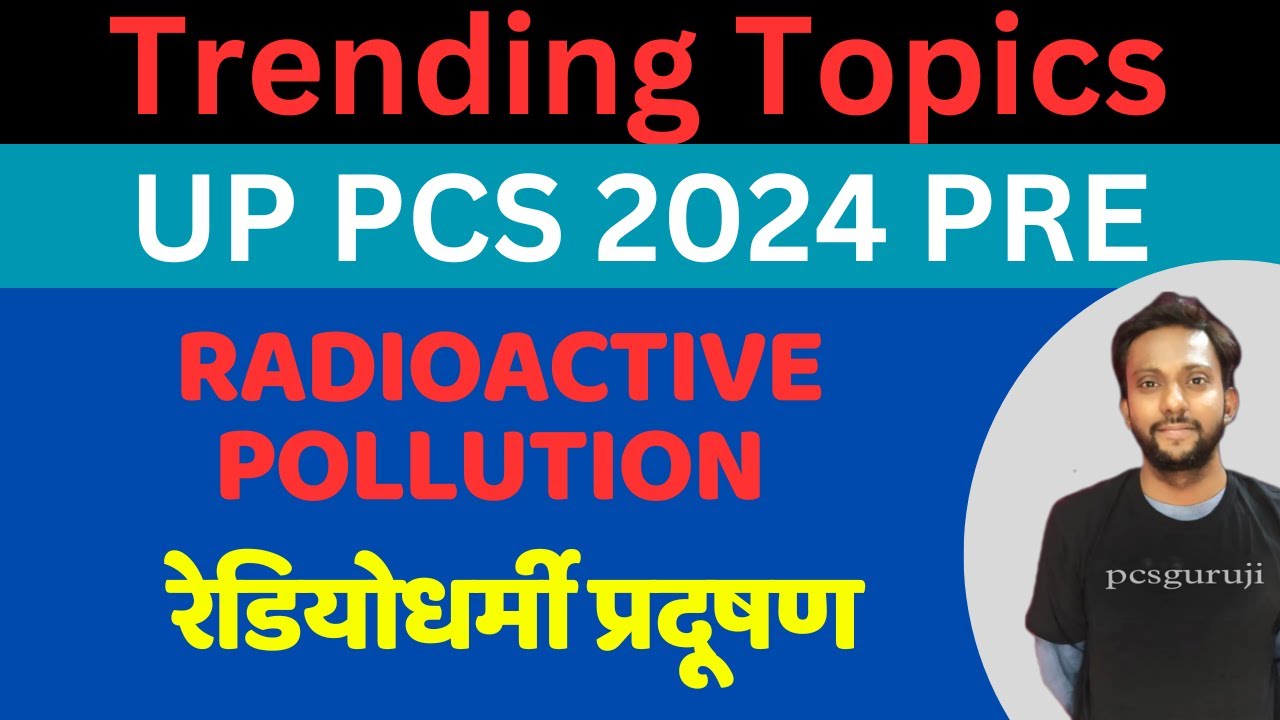 Class Room Lecture: Radioactive Pollution| UPPCS 2024 PRE | UPPSC 2024 ...