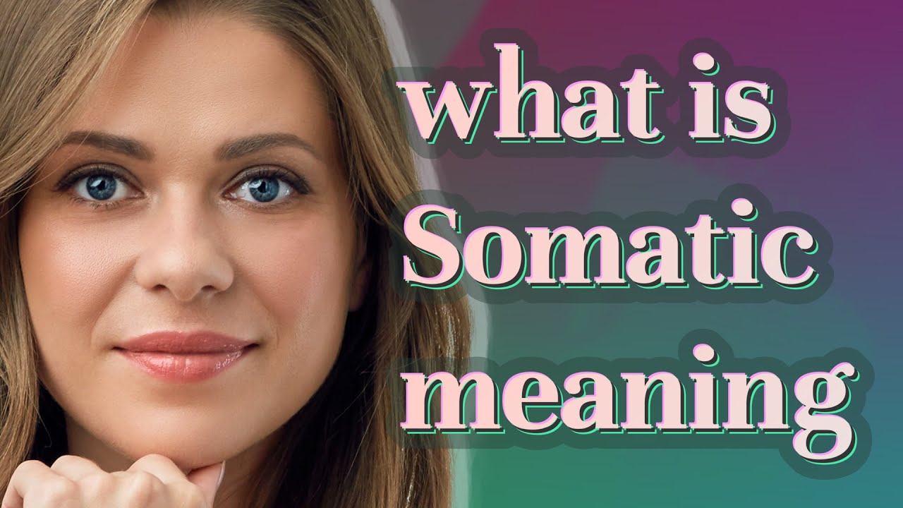Somatic Meaning Of Somatic Youtube