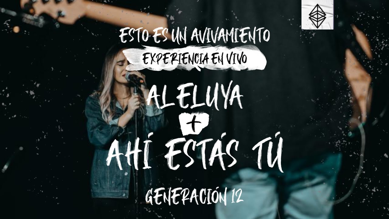 Generación 12 Ft. Sofia Mancipe, Fernando Ramos - Aleluya + Ahí Estás ...