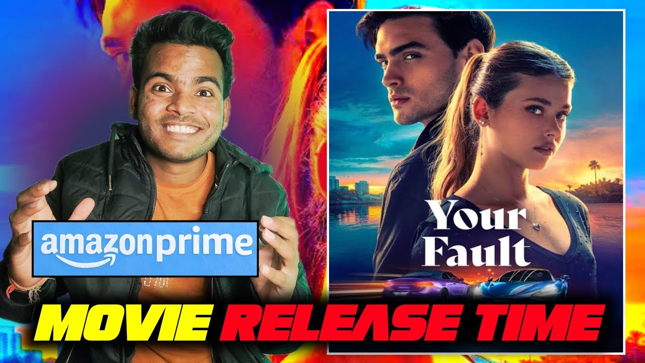 Your Fault Release Time | Your Fault Amazon Prime Release Time |Your ...