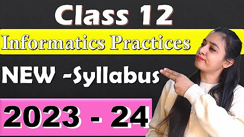 Class 12 - Informatics Practices | Full Syllabus for 2023 -24 - YouTube