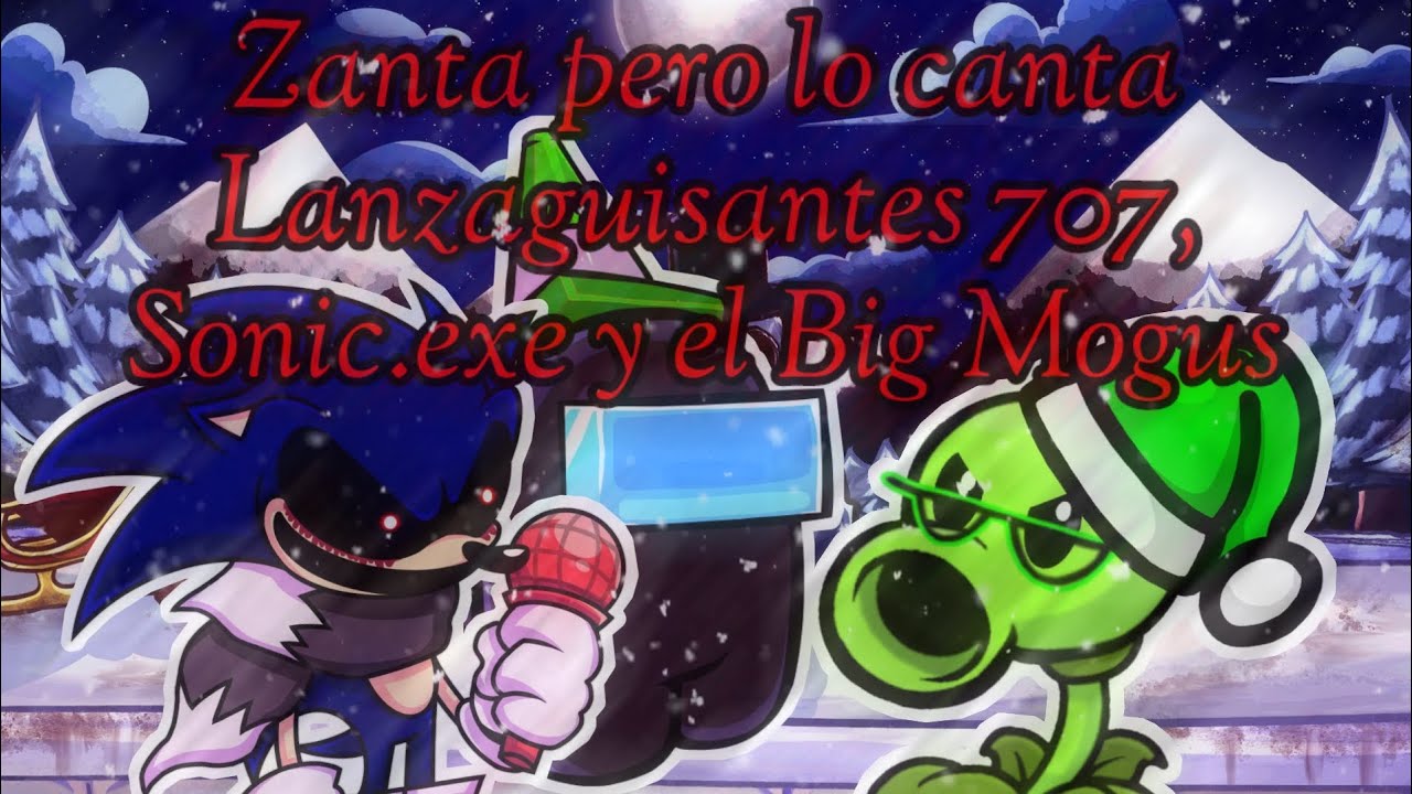 Zanta but Peashooter 707, Sonic.exe and Big Mogus sing it ...