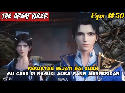 Kekuatan Sejati Bai Xuan | The Great Ruler Episode 50 - YouTube