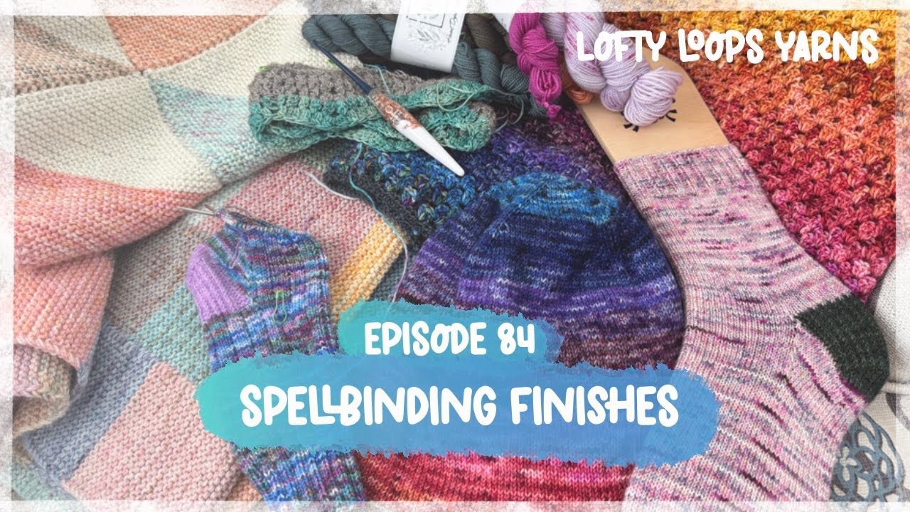 Spellbinding FOs | Episode 83 | Lofty Loops Yarns 🧶 | Knit & Crochet ...