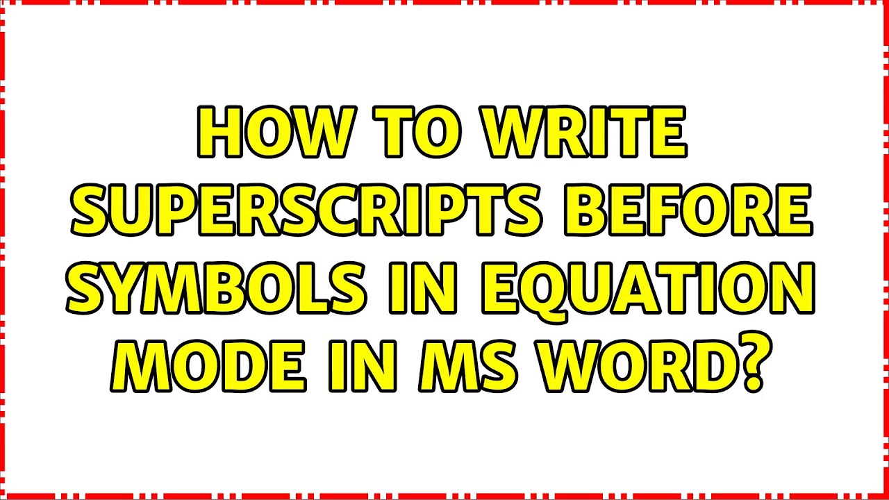 How to write superscripts before symbols in equation mode in MS Word ...