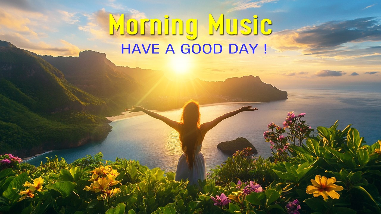 THE BEST MORNING MUSIC - Wake Up with Motivational Positive - Morning ...